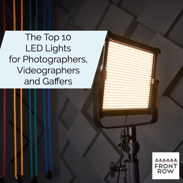 The Top 10 LED Lights for Photographers, Videographers and Gaffers